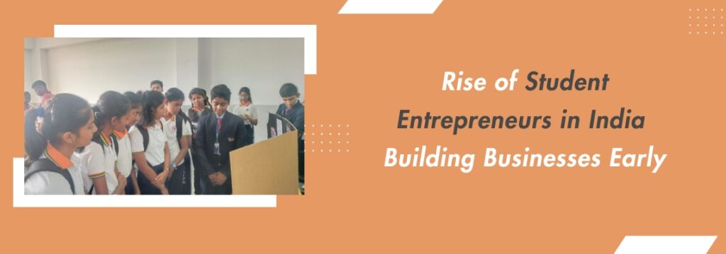 Rise of Student Entrepreneurs in India – Building Businesses Early ...